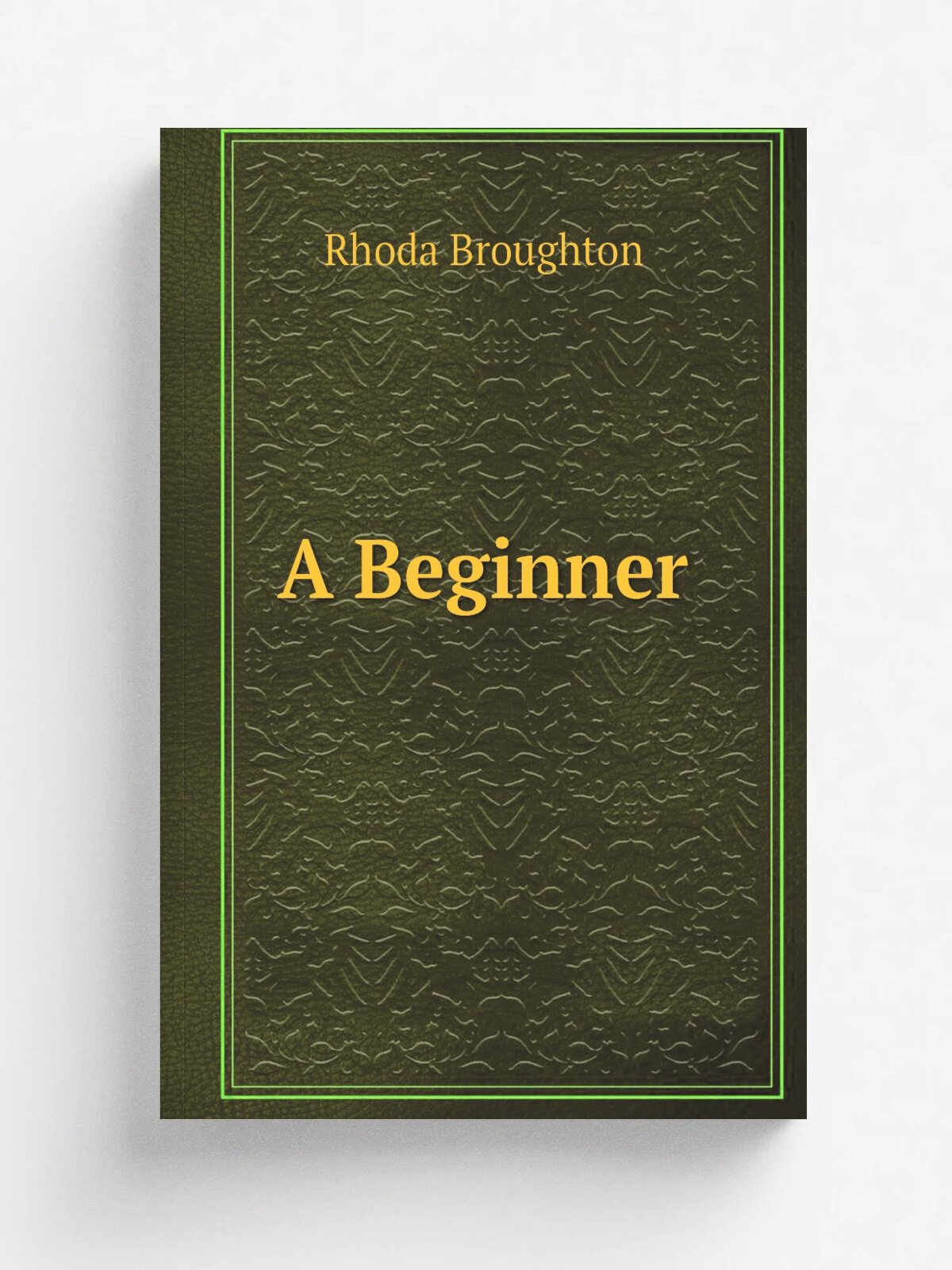 A Beginner | Rhoda Broughton | 1899 | Macmillan | Репринт