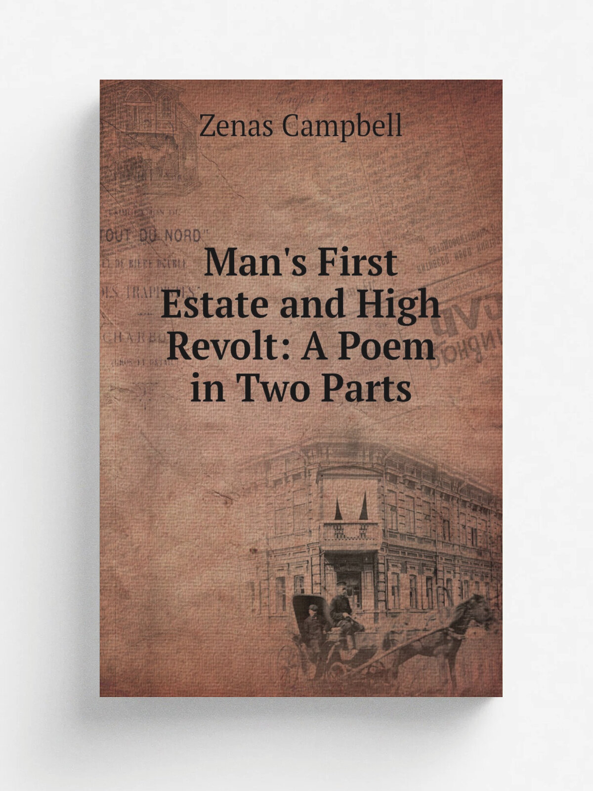 Man's First Estate and High Revolt: A Poem in Two Parts | Zenas Campbell | Репринт
