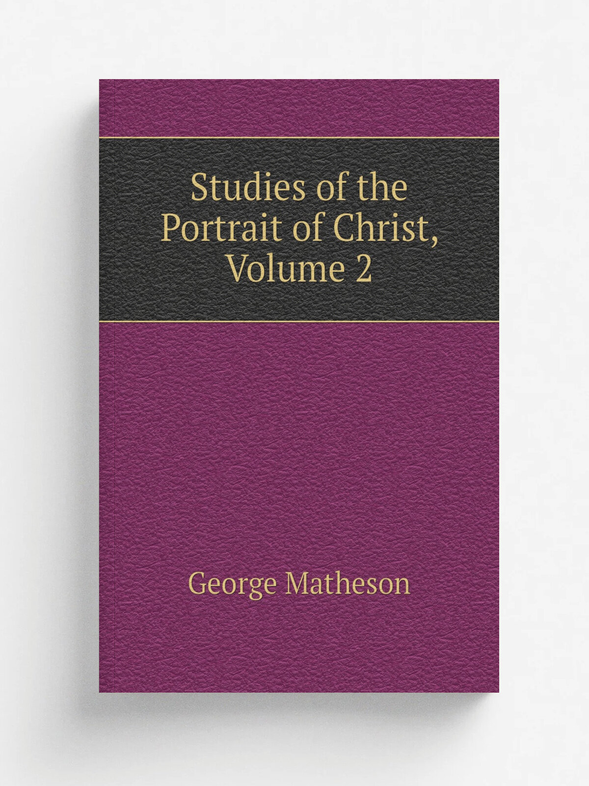 Studies of the Portrait of Christ, Volume 2 | George Matheson | Репринт
