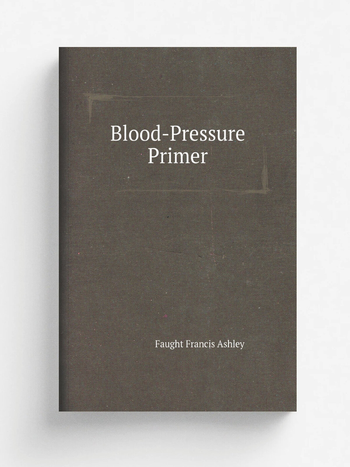 Blood-Pressure Primer | Faught Francis Ashley | Репринт