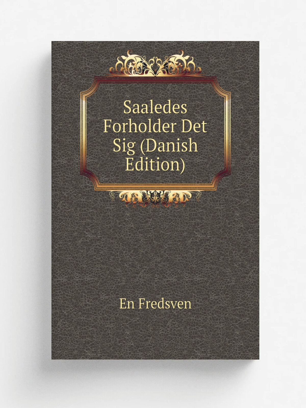 Saaledes Forholder Det Sig (Danish Edition) | En Fredsven | Репринт