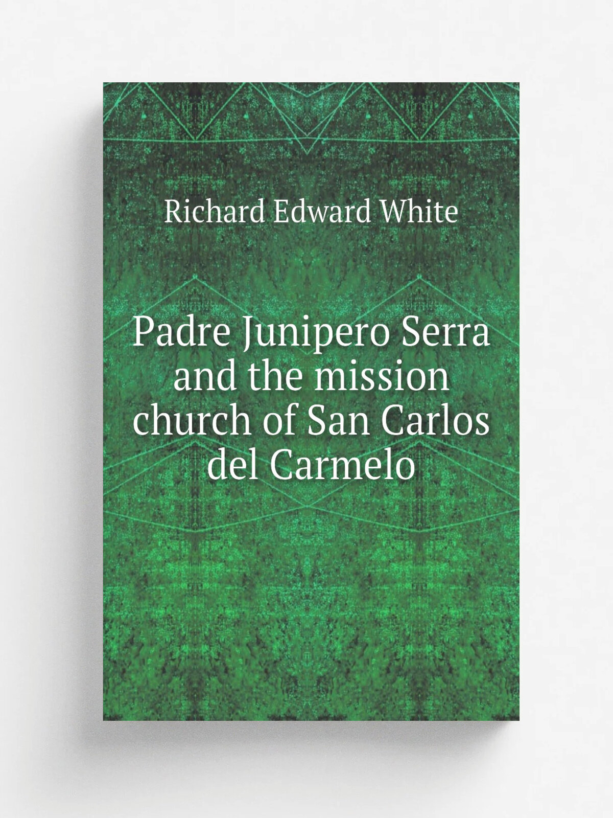 Padre Junipero Serra and the mission church of San Carlos del Carmelo | Richard Edward White | Репринт