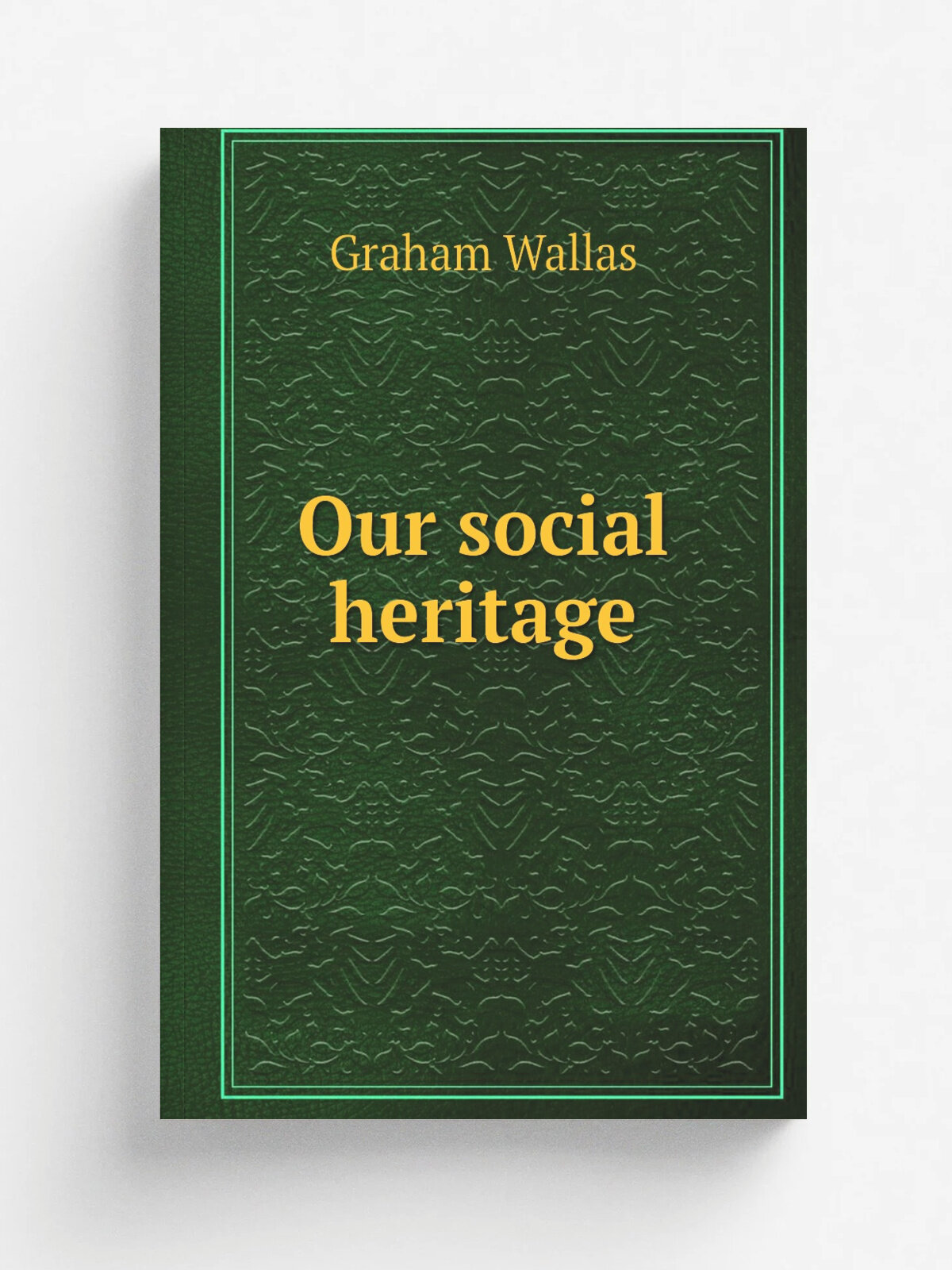 Our social heritage | Graham Wallas | Репринт