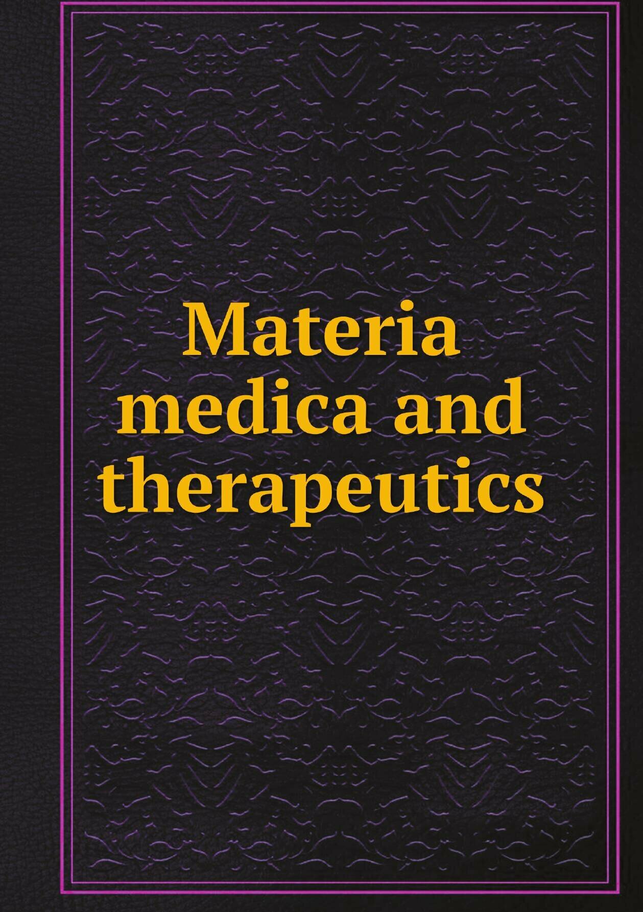 Materia medica and therapeutics