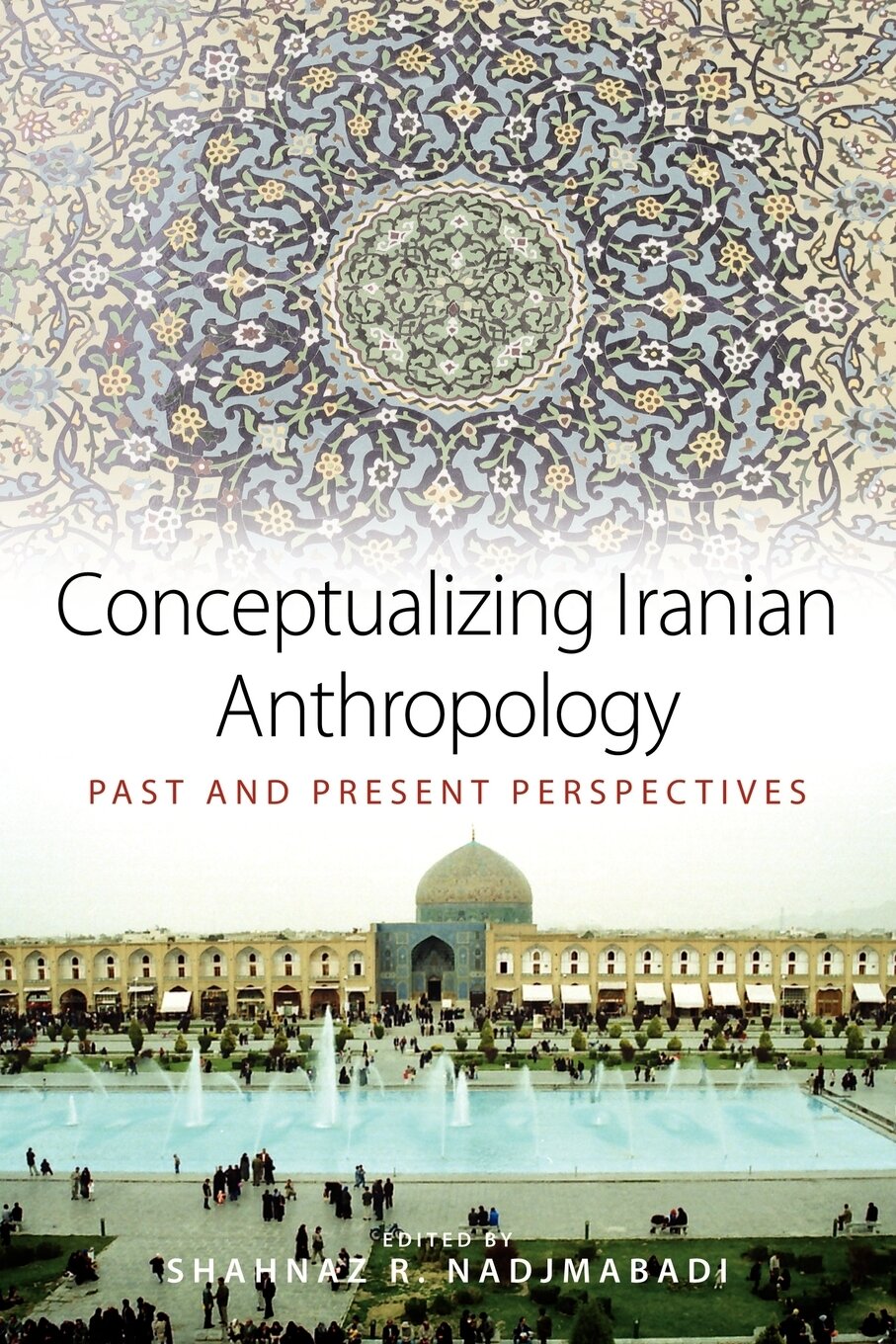 Conceptualizing Iranian Anthropology. Past and Present Perspectives