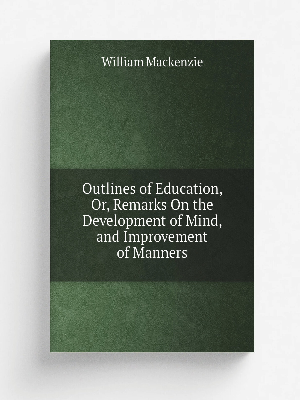 Outlines of Education, Or, Remarks On the Development of Mind, and Improvement of Manners
