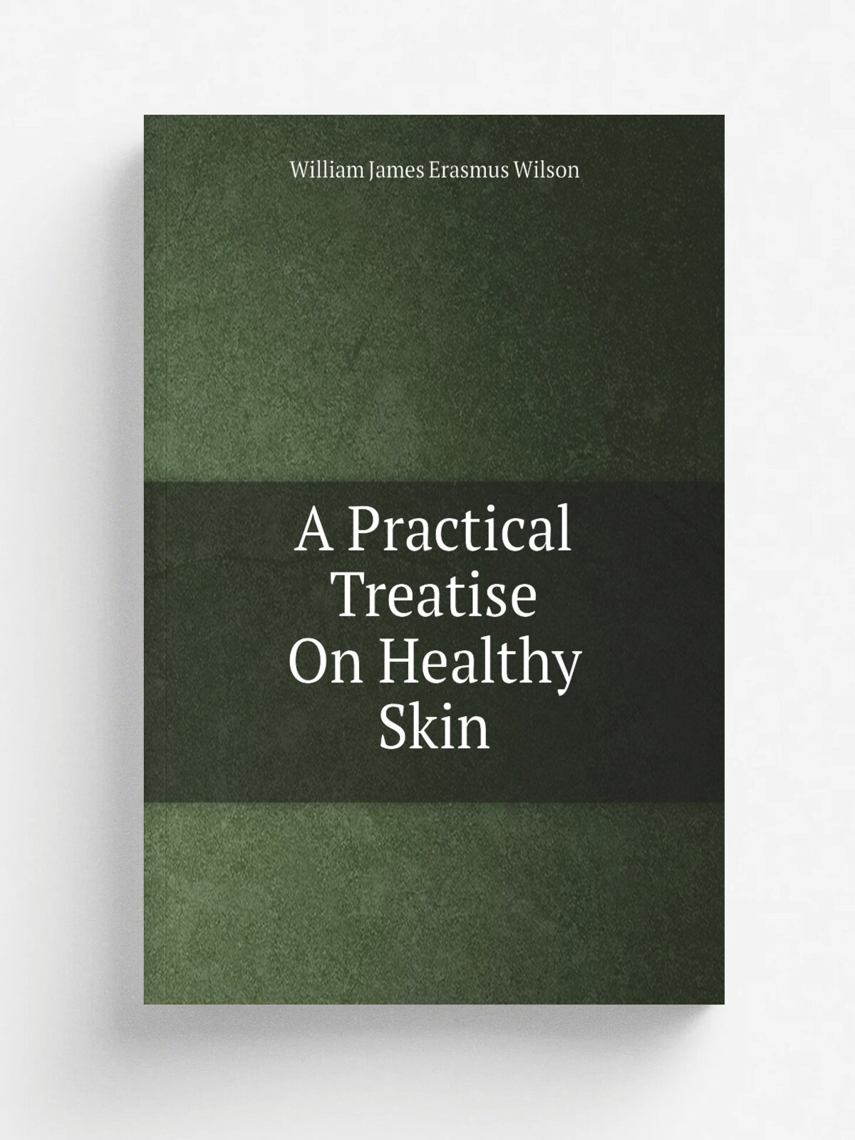 A Practical Treatise On Healthy Skin