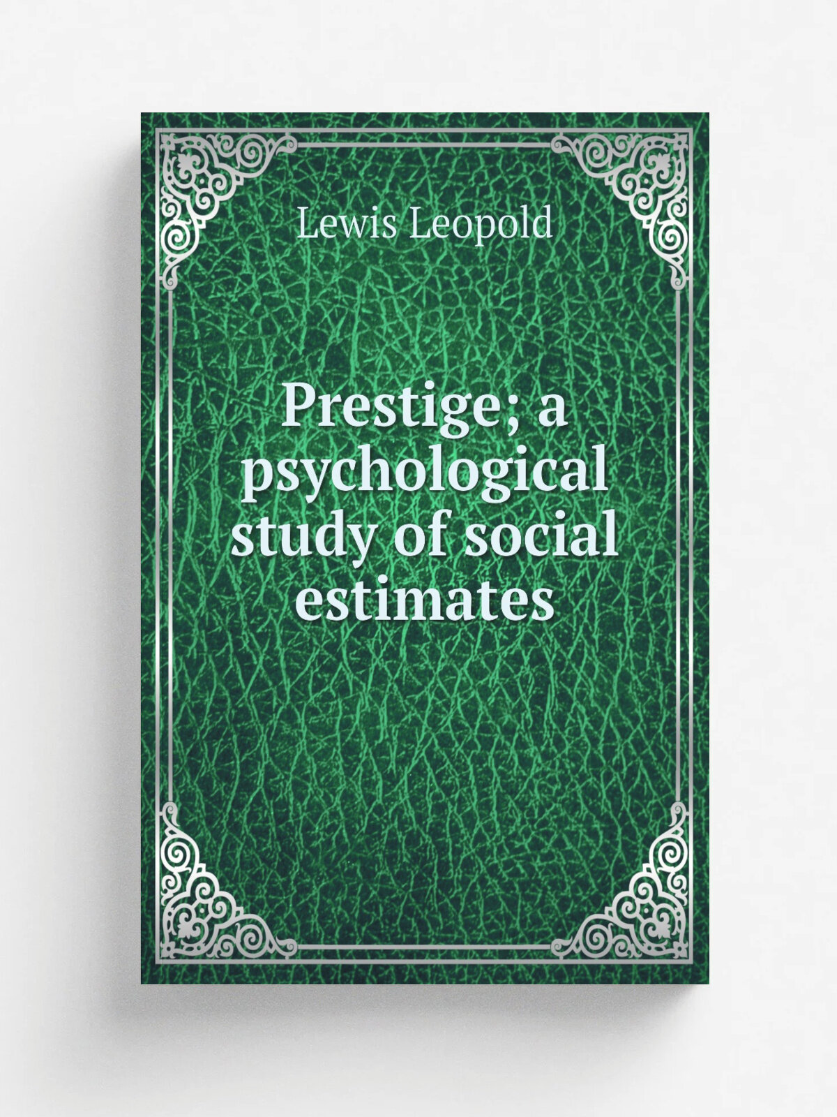 Prestige; a psychological study of social estimates