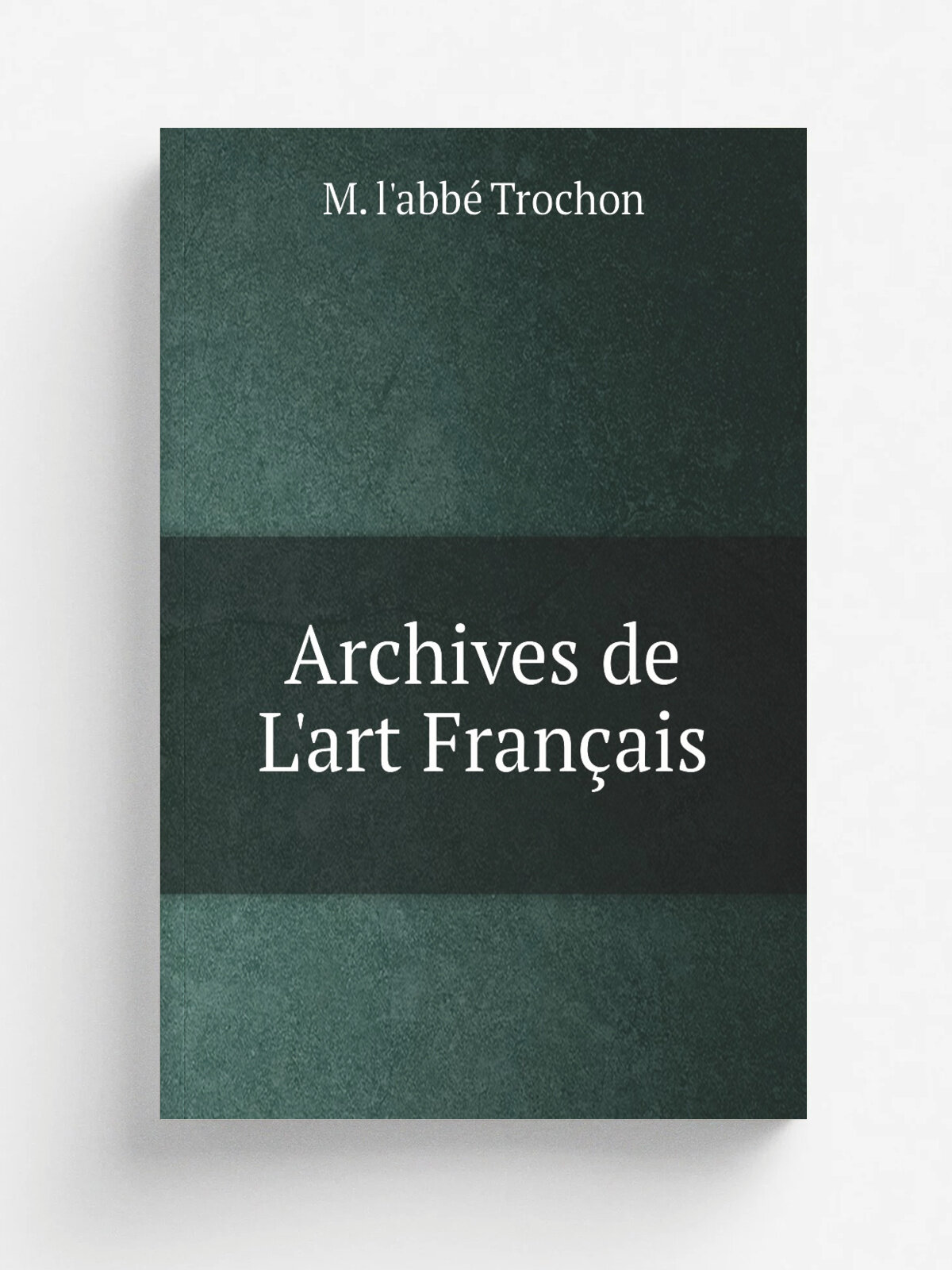 Archives de L'art Fran.ais | M. l'abb. Trochon | Репринт