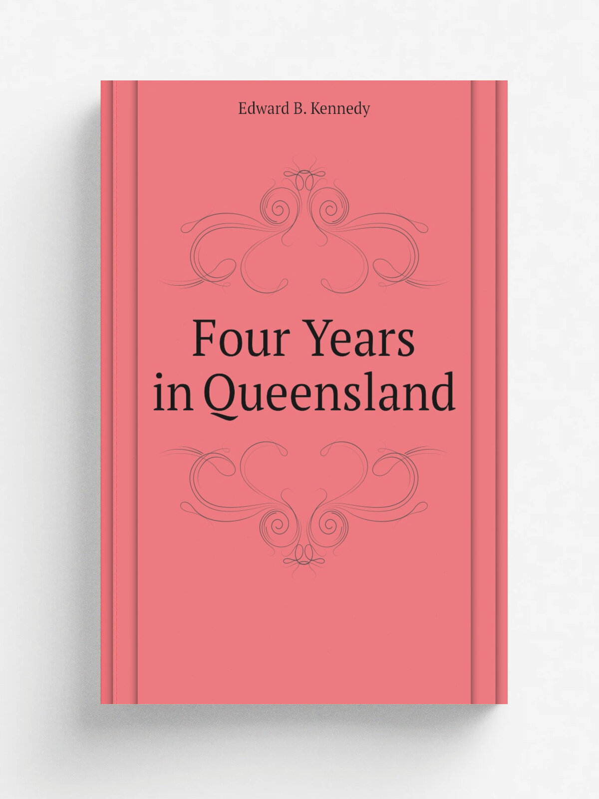 Four Years in Queensland | Edward B. Kennedy | Репринт