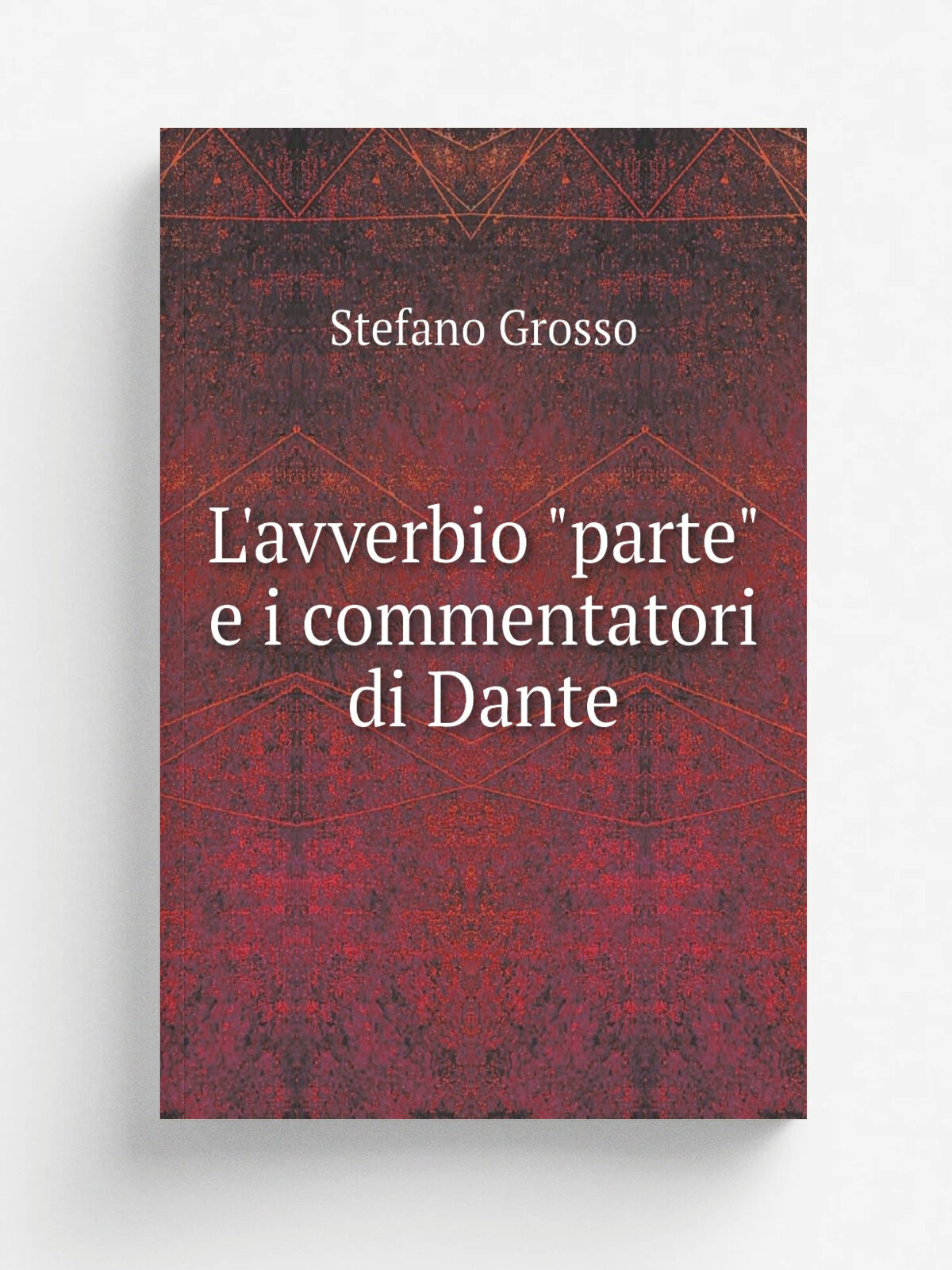 L'avverbio "parte" e i commentatori di Dante | Stefano Grosso | 1880 | Tip. Miglio | Репринт