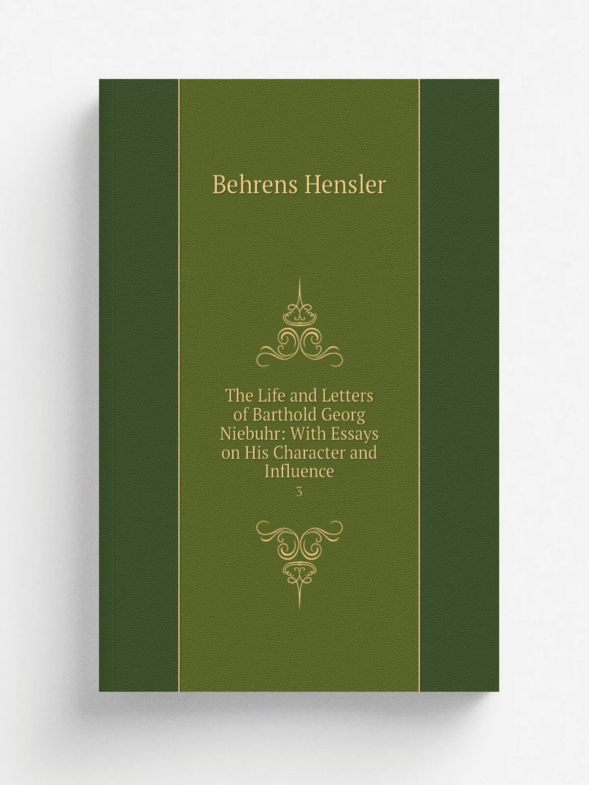 The Life and Letters of Barthold Georg Niebuhr: With Essays on His Character and Influence. 3