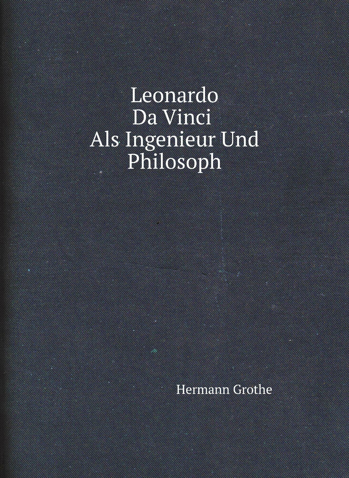Leonardo Da Vinci Als Ingenieur Und Philosoph