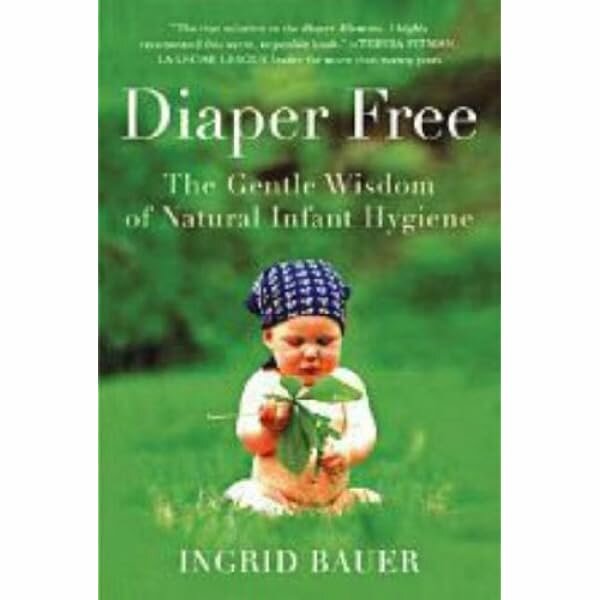 Diaper Free: The Gentle Wisdom of Natural Infant Hygiene，Reprinted paperback book
