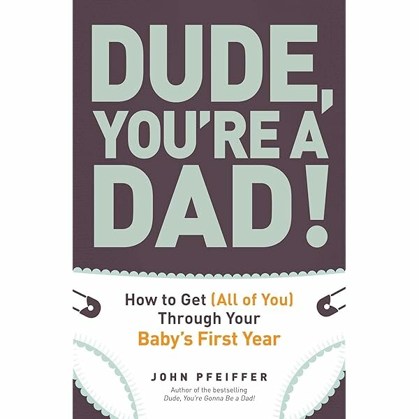 Dude, You're a Dad: How to Get (All of You) Through Your Baby's First Year，Reprinted paperback book