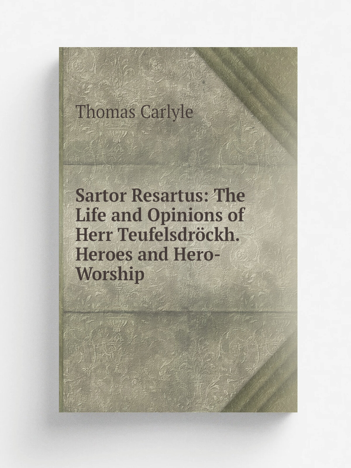 Sartor Resartus: The Life and Opinions of Herr Teufelsdr.ckh. Heroes and Hero-Worship