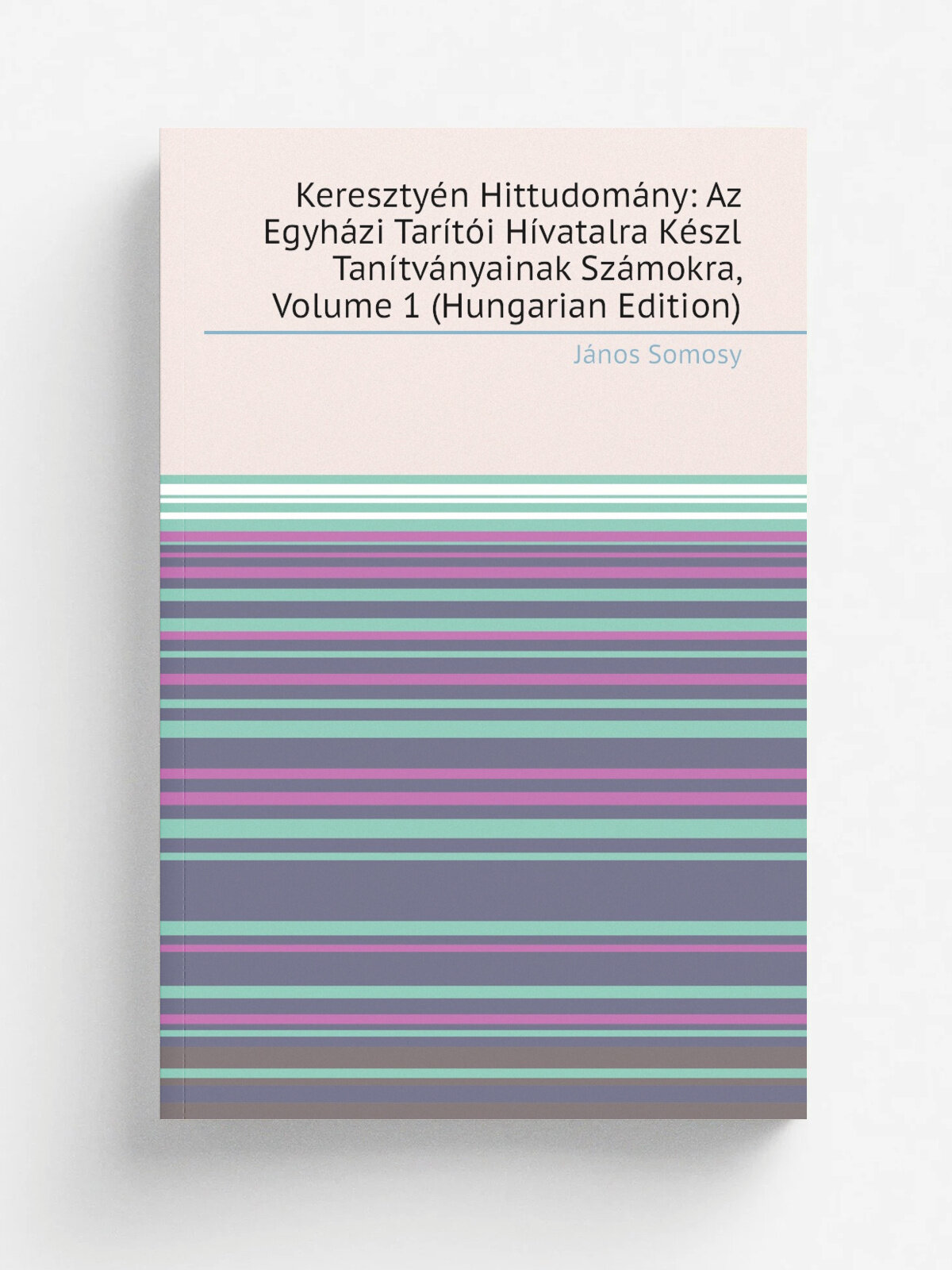 Kereszty.n Hittudom.ny: Az Egyh.zi Tar.t.i H.vatalra K.szl Tan.tv.nyainak Sz.mokra, Volume 1 (Hungarian Edition)
