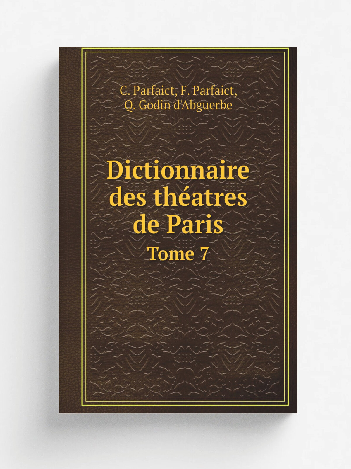 Dictionnaire des the.atres de Paris. Tome 7 | C. Parfaict | 1756 | Paris, Chez Lambert | Репринт