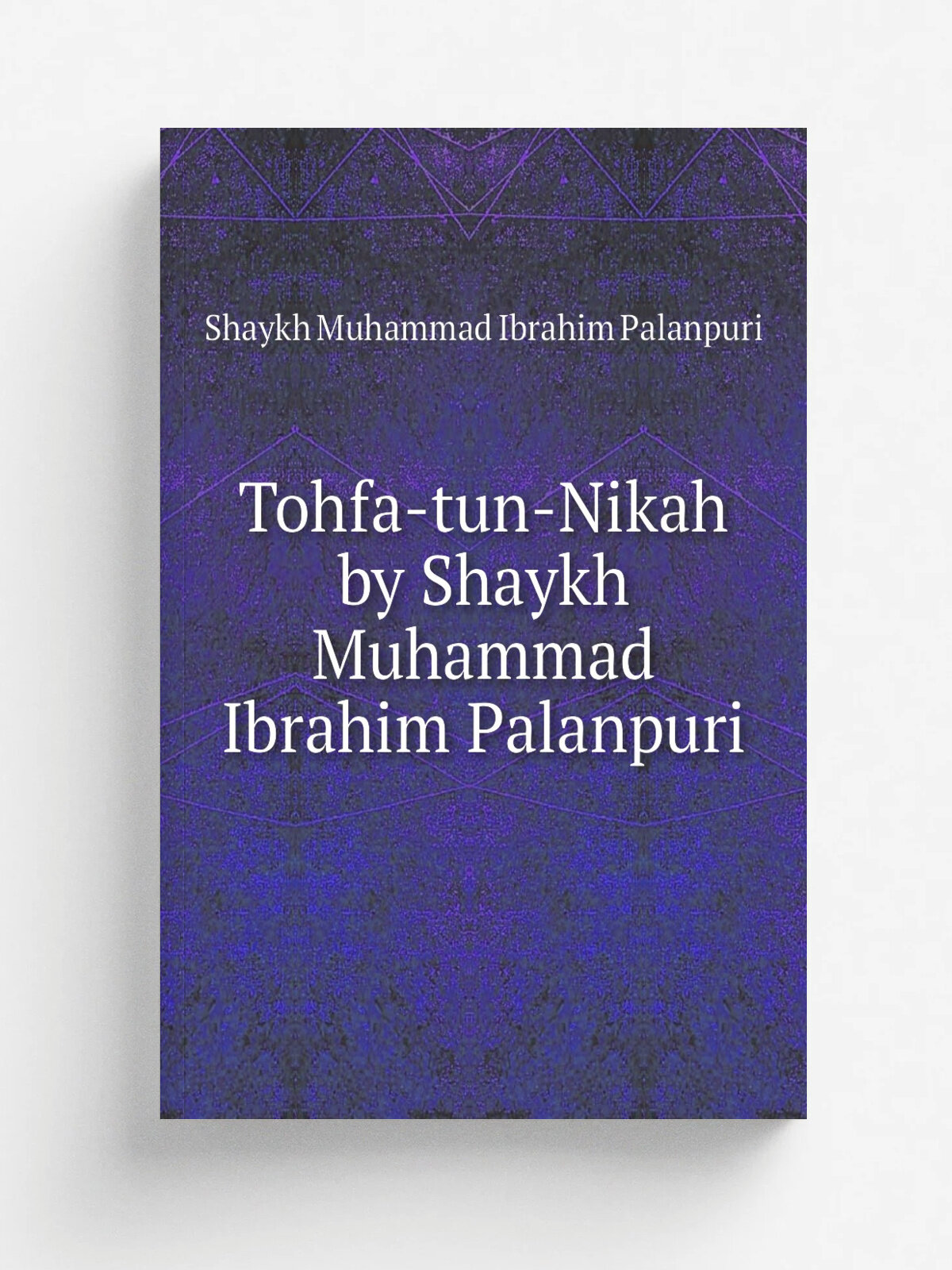 Tohfa-tun-Nikah by Shaykh Muhammad Ibrahim Palanpuri | Shaykh Muhammad Ibrahim Palanpuri | Репринт