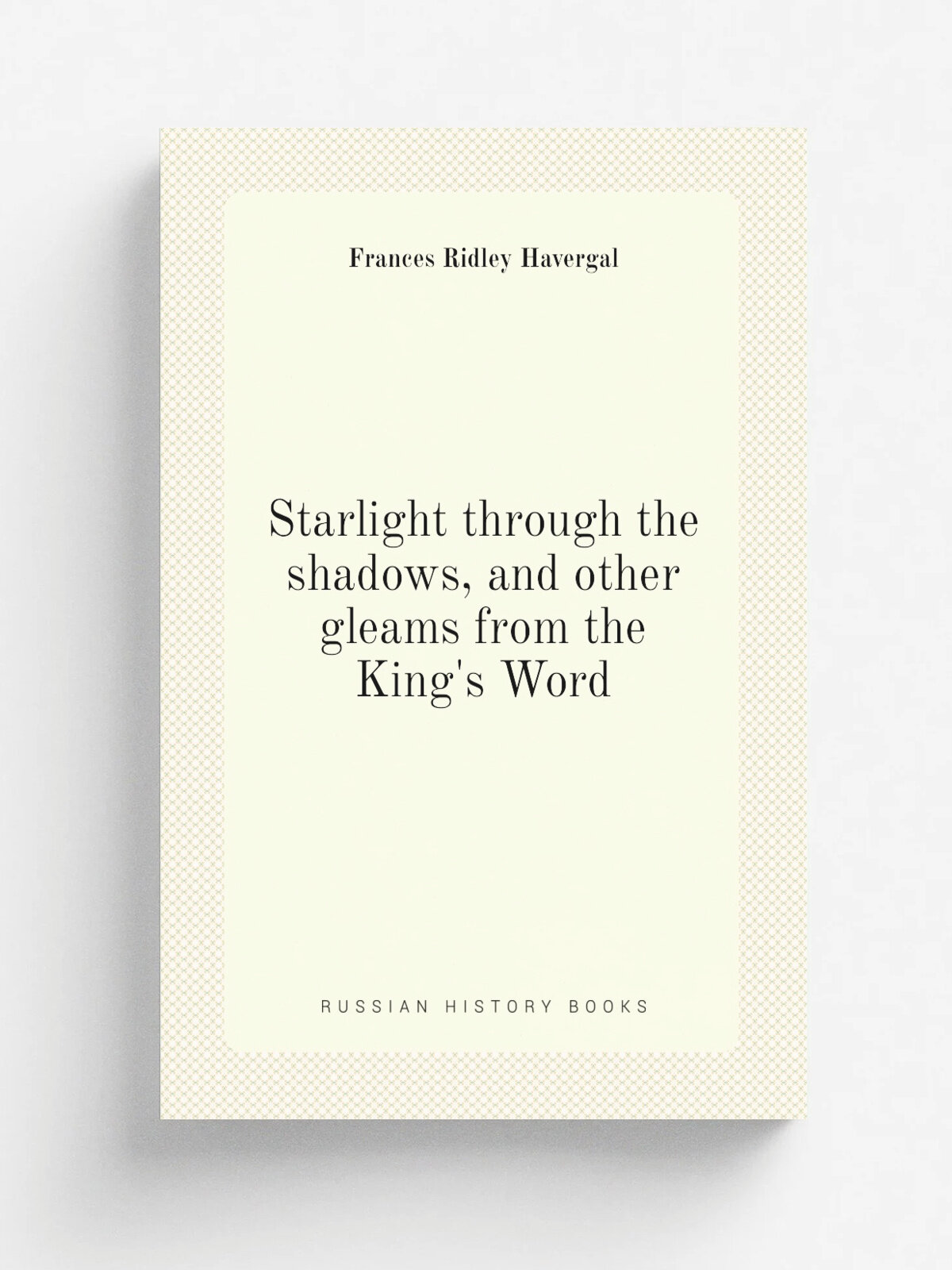 Starlight through the shadows, and other gleams from the King's Word