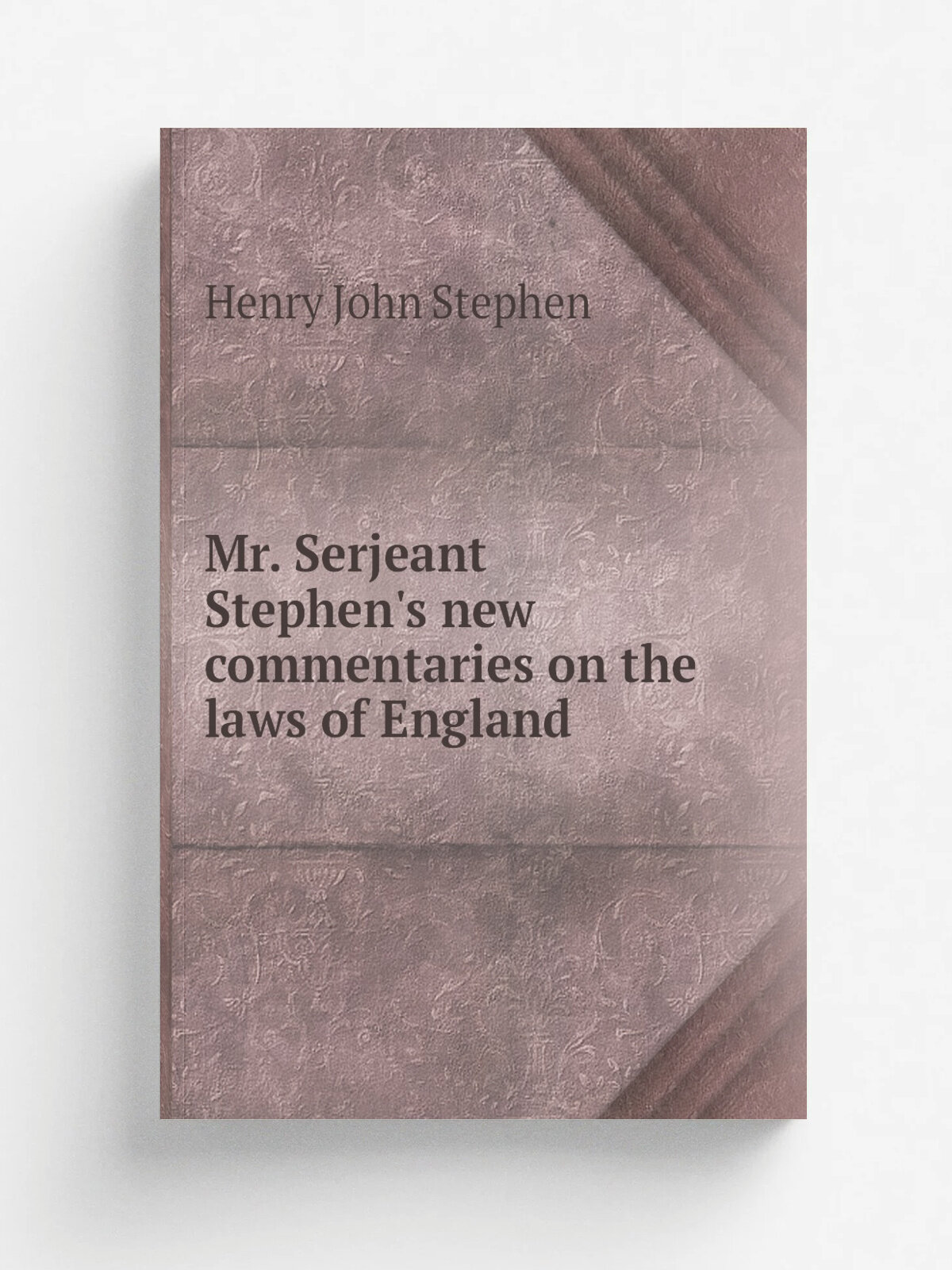 Mr. Serjeant Stephen's new commentaries on the laws of England