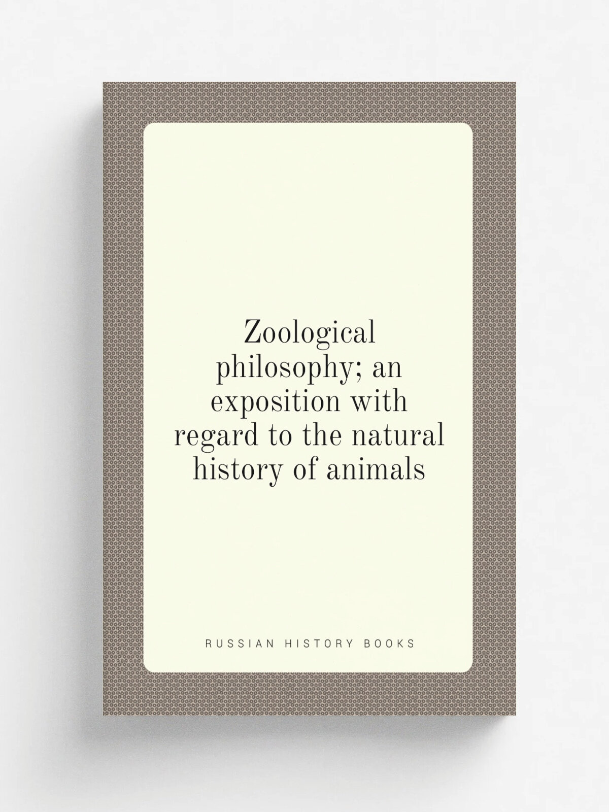 Zoological philosophy; an exposition with regard to the natural history of animals
