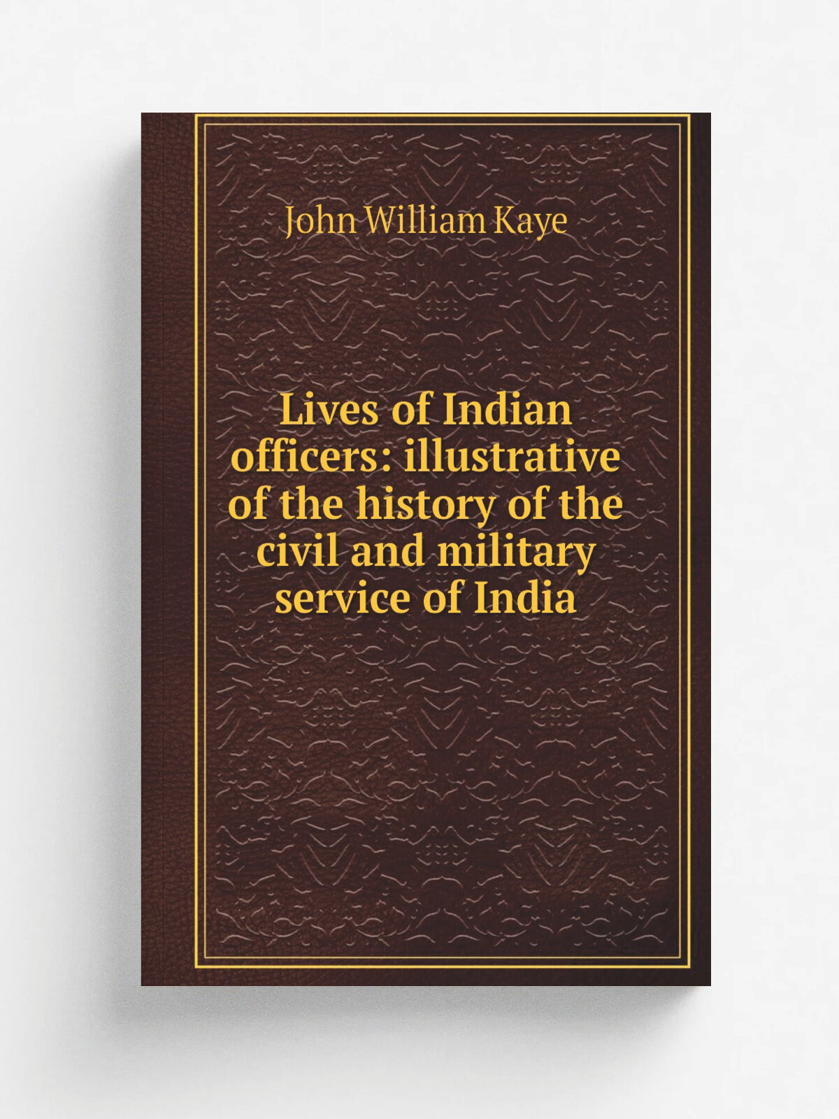 Lives of Indian officers: illustrative of the history of the civil and military service of India