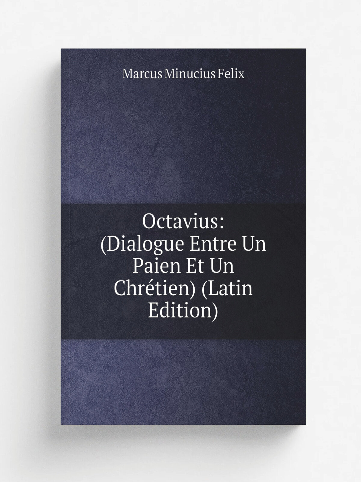 Octavius: (Dialogue Entre Un Paien Et Un Chr.tien) (Latin Edition) | Marcus Minucius Felix | Репринт