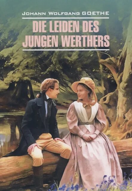 Die Leiden des jungen Wertthers Gedichte Страдания юного Вертера: Книга для чтения на немецком языке