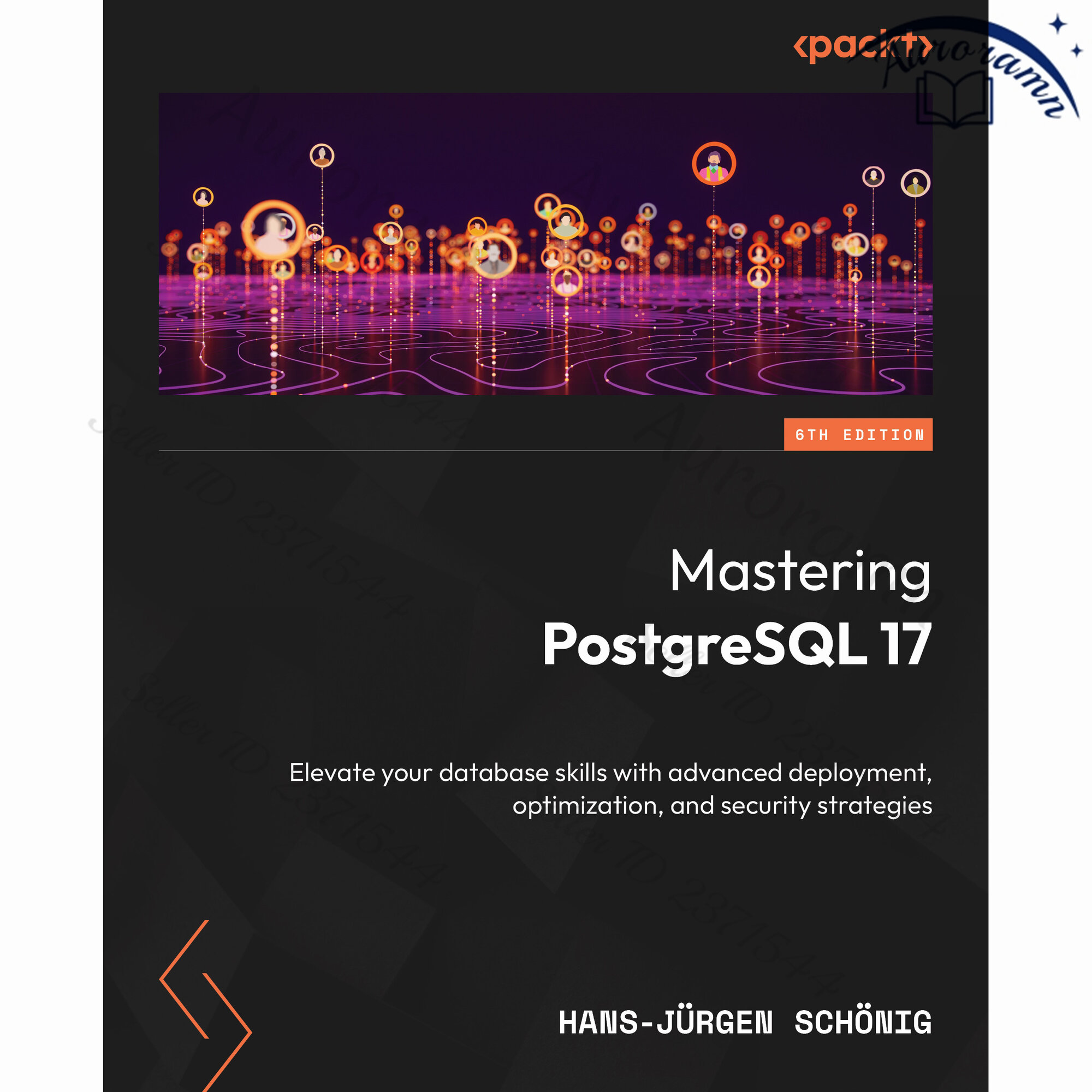 Mastering PostgreSQL 17: Elevate your database skills with advanced deployment, optimization, and security strategies , Sixth Edition deployment optimization security