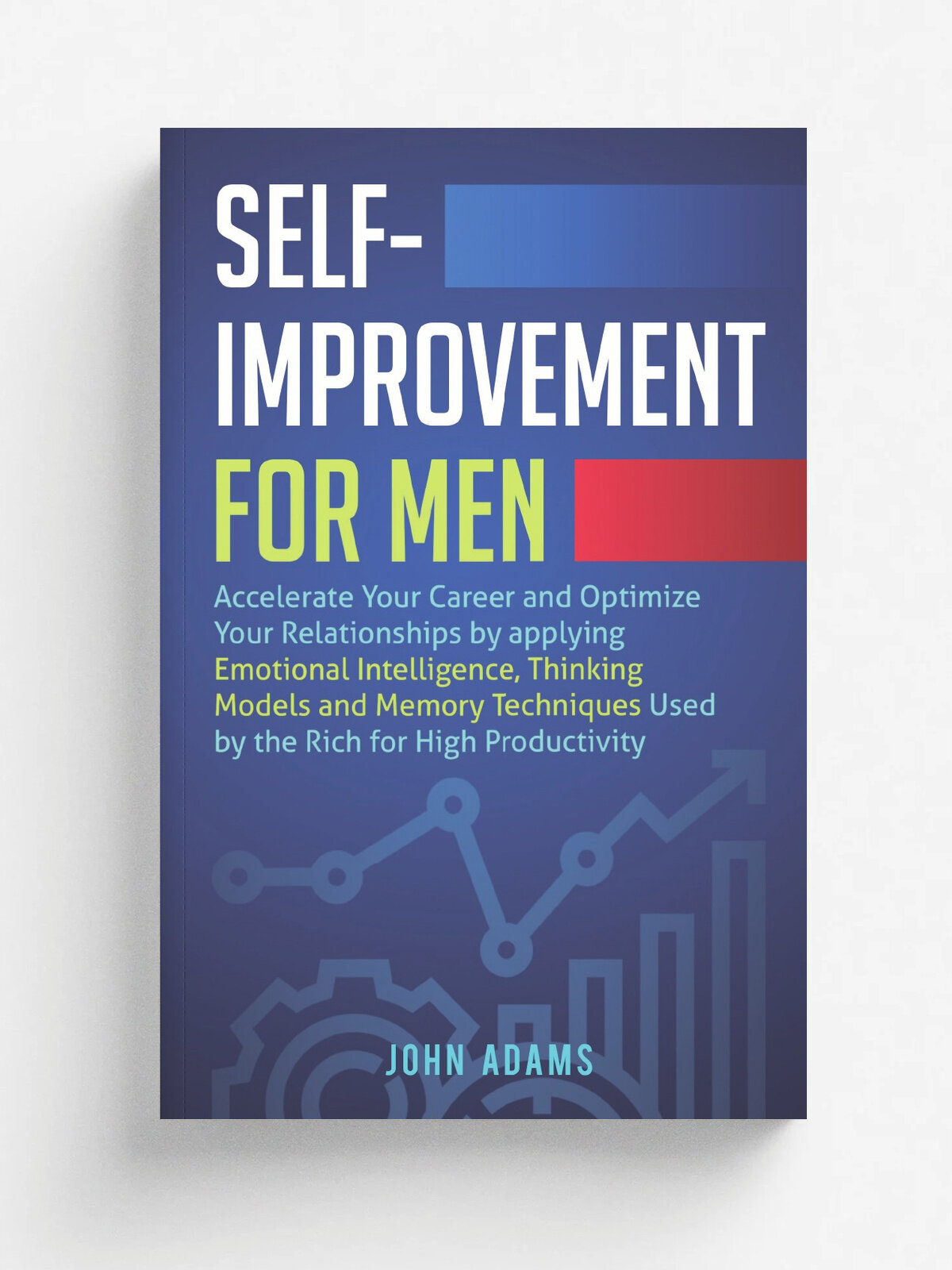 Self-Improvement for Men. Accelerate Your Career and Optimize Your Relationships by applying Emotional Intelligence, Thinking Models and Memory Techn…
