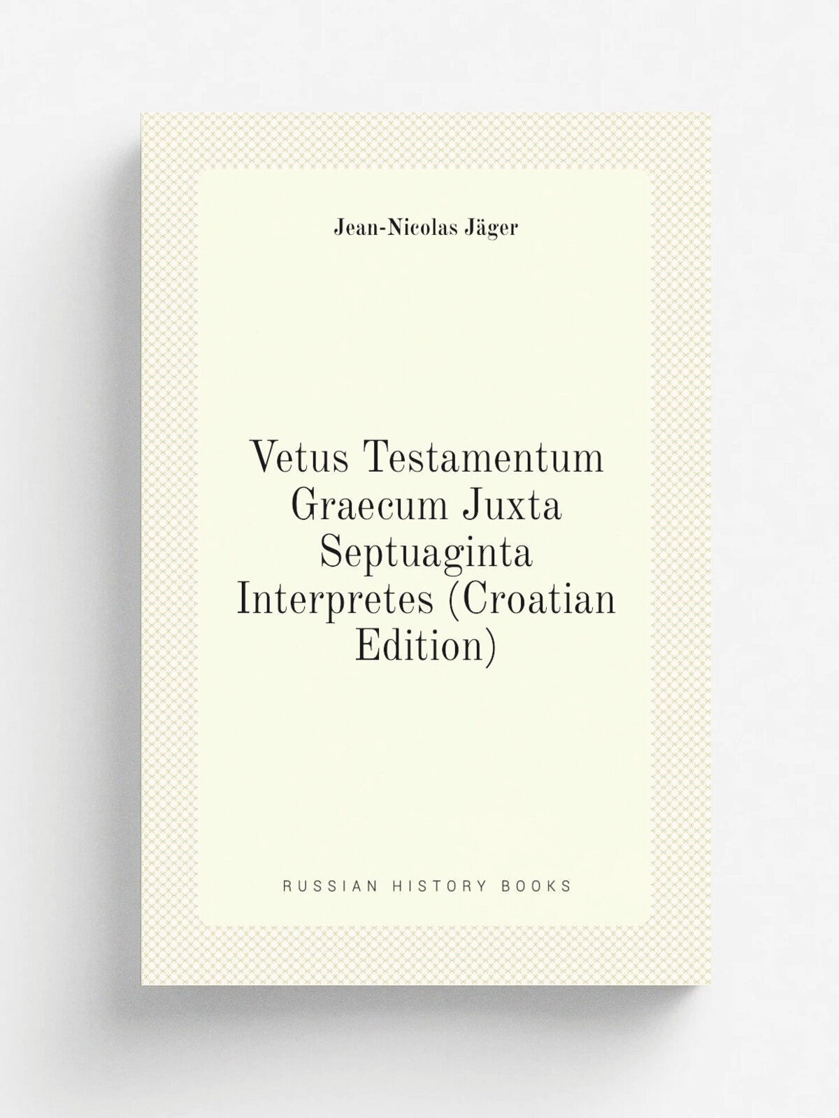 Vetus Testamentum Graecum Juxta Septuaginta Interpretes (Croatian Edition) | Jean-Nicolas J.ger | Репринт