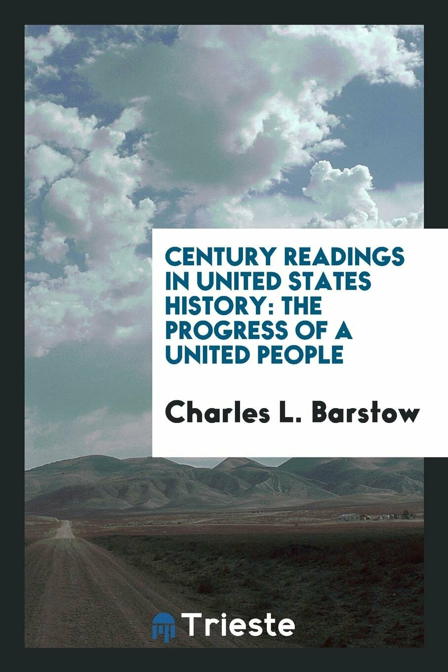 Century Readings in United States History. The Progress of a United People