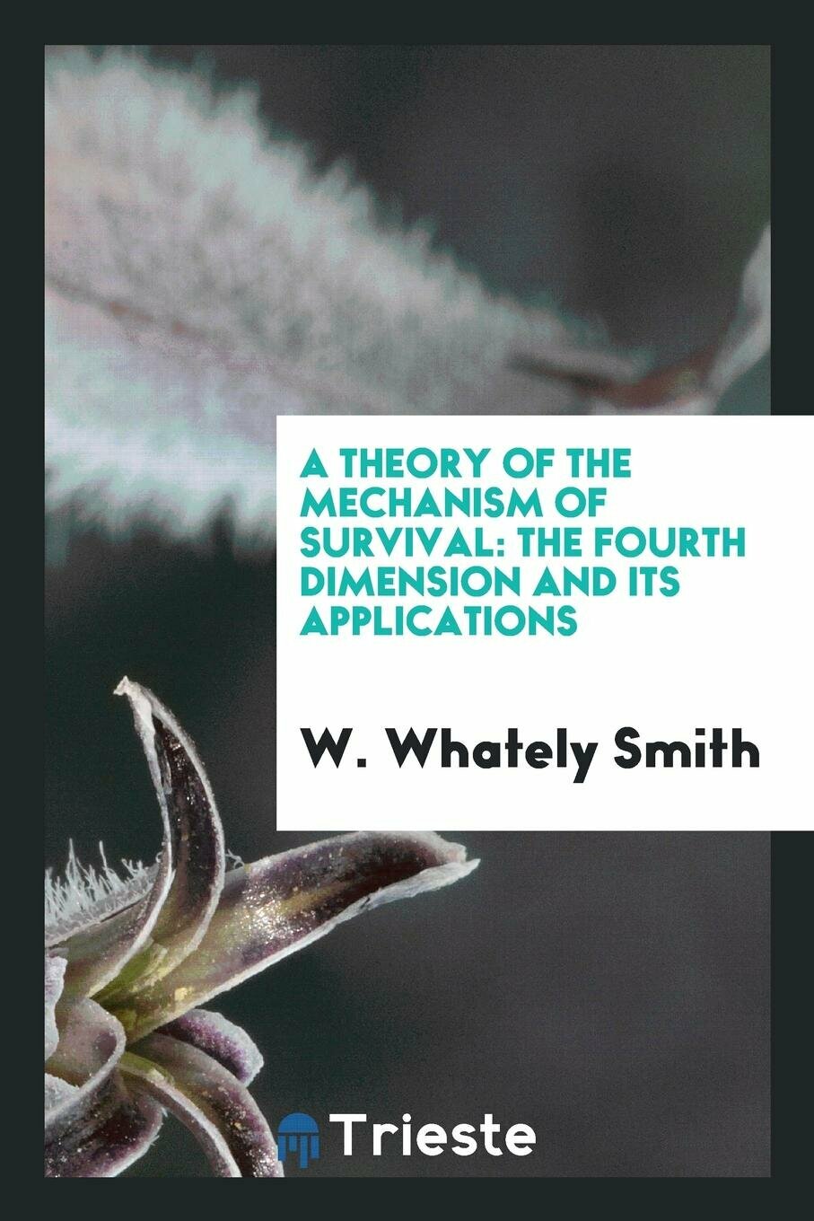 A theory of the mechanism of survival. the fourth dimension and its applications