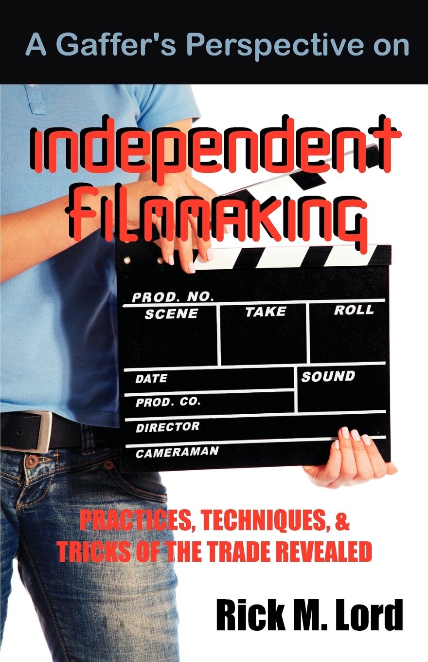 A Gaffer's Perspective on Independent Filmmaking. Practices, Techniques and Tricks of Trade Revealed