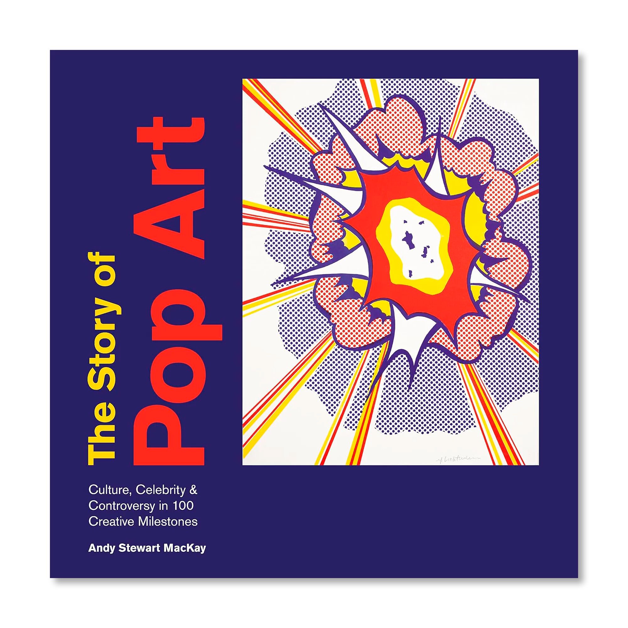 The Story of Pop Art: Culture, Celebrity and Controversy in 100 Creative Milestones