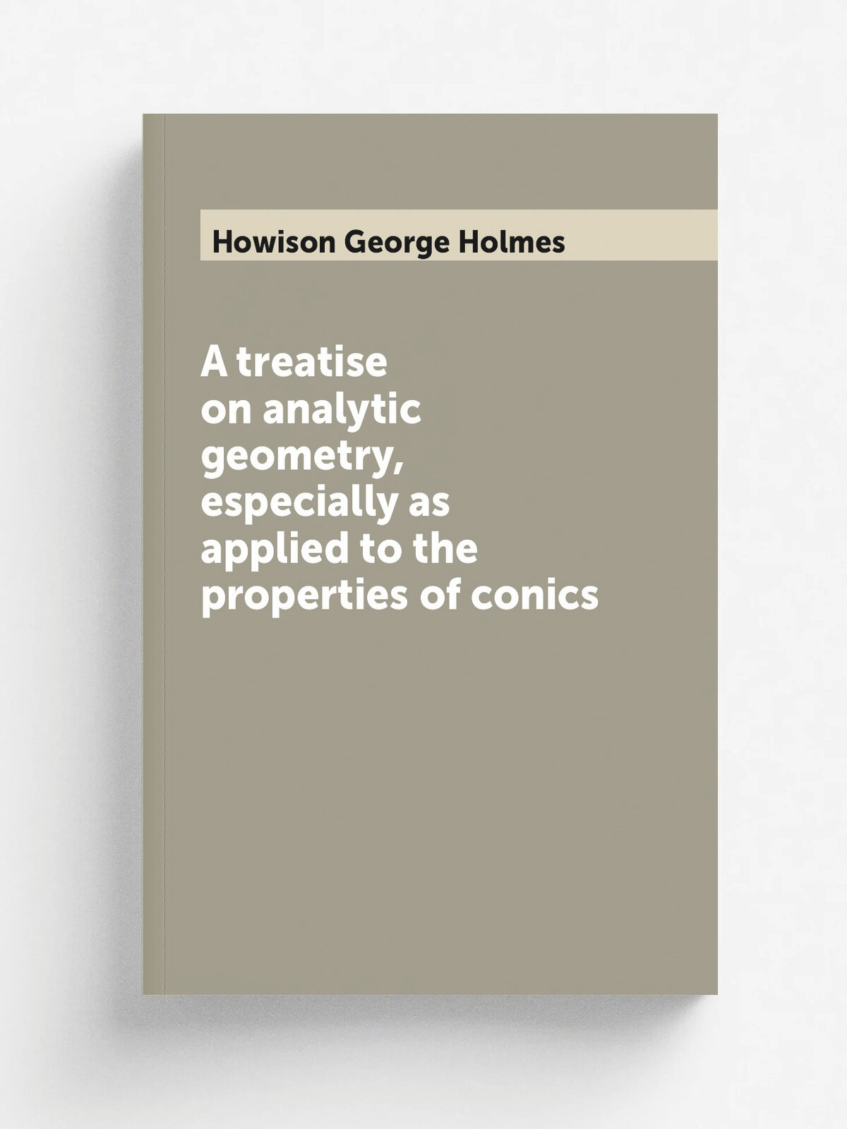A treatise on analytic geometry, especially as applied to the properties of conics