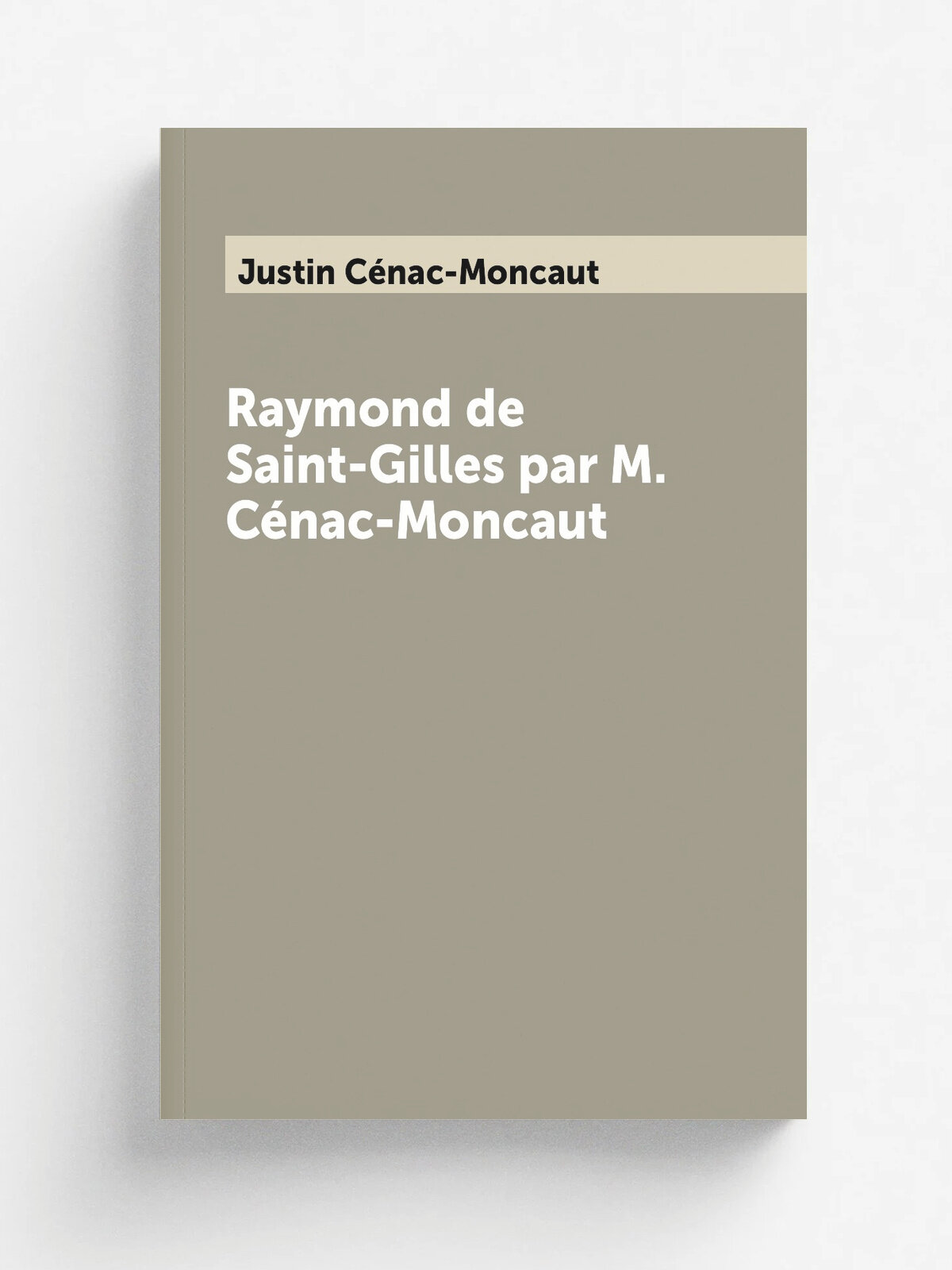 Raymond de Saint-Gilles par M. C. nac-Moncaut
