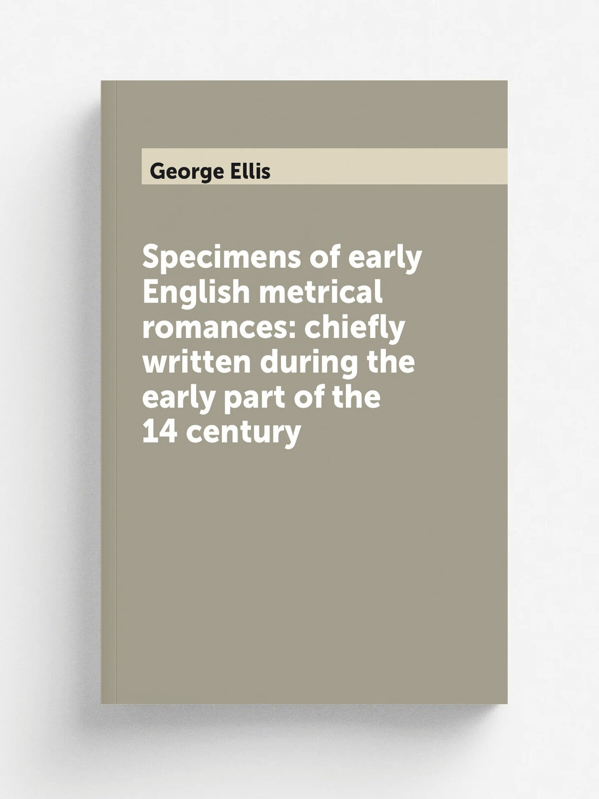 Specimens of early English metrical romances: chiefly written during the early part of the 14 century