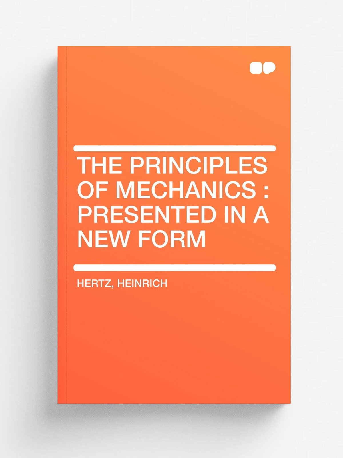 The Principles of Mechanics. Presented in a New Form
