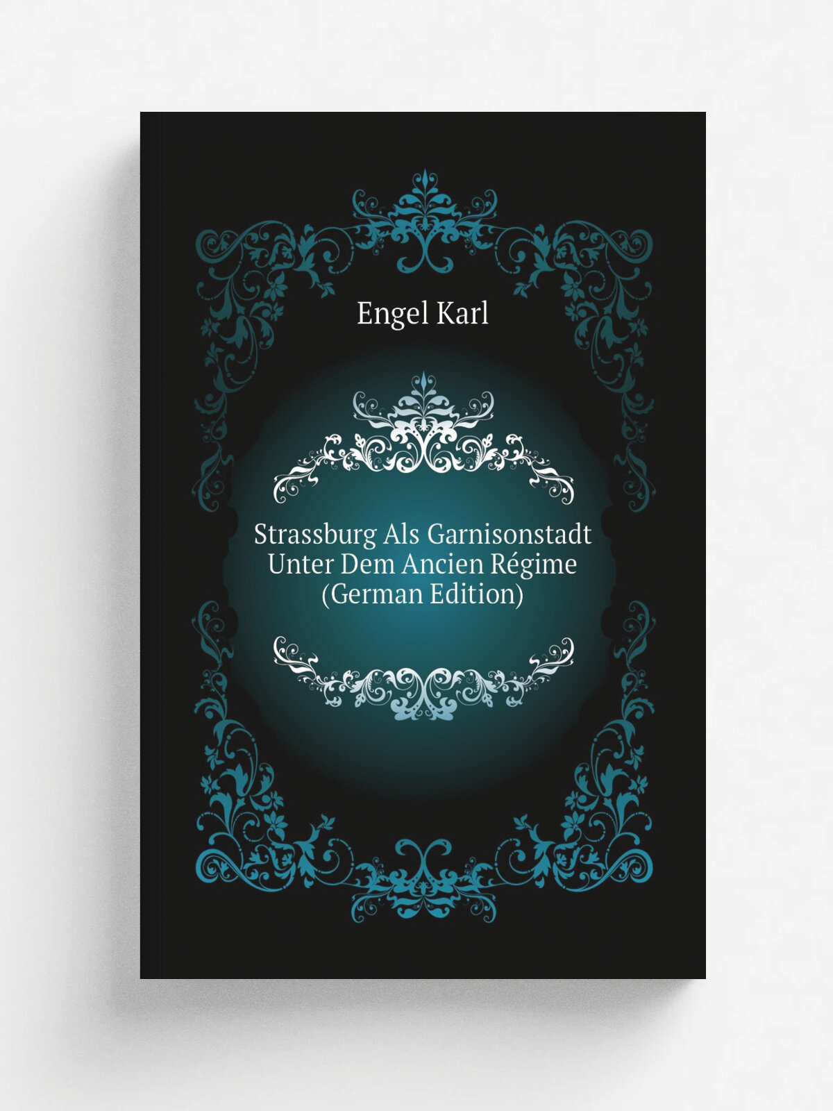 Strassburg Als Garnisonstadt Unter Dem Ancien R.gime (German Edition) | Engel Karl | Репринт