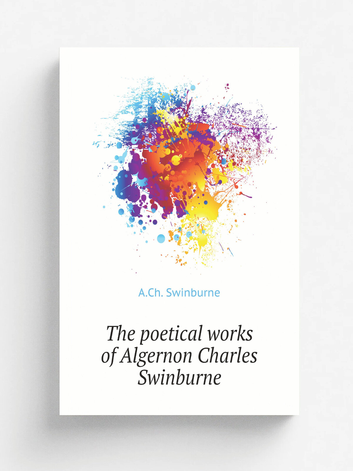 The poetical works of Algernon Charles Swinburne