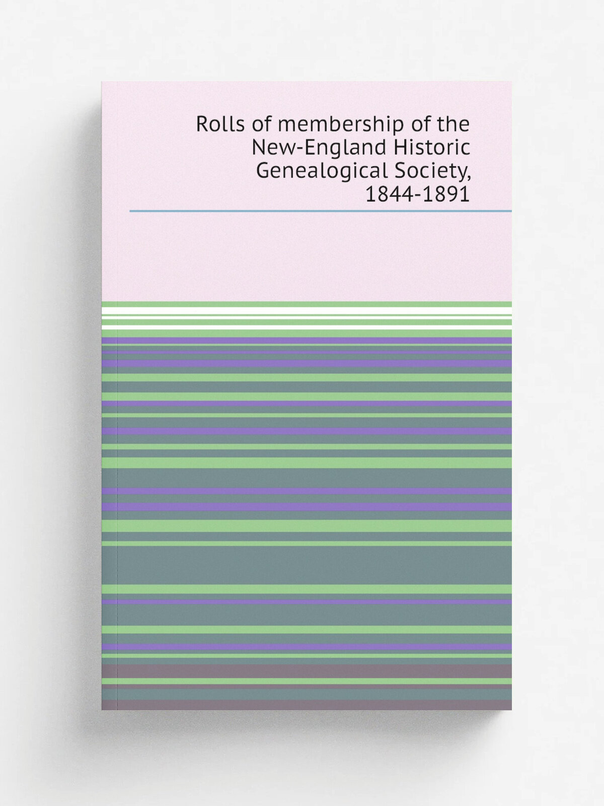 Rolls of membership of the New-England Historic Genealogical Society, 1844-1891