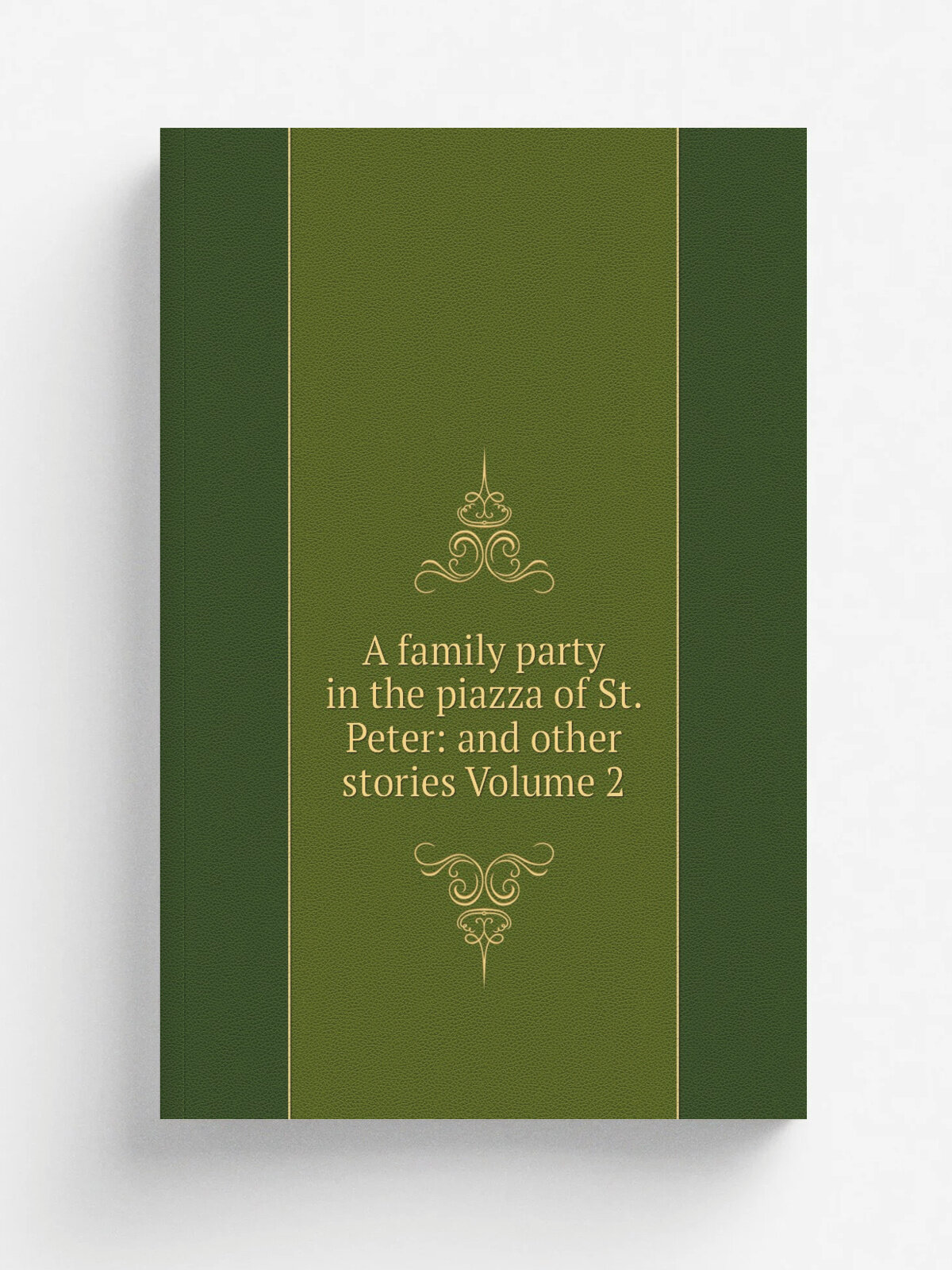 A family party in the piazza of St. Peter: and other stories Volume 2