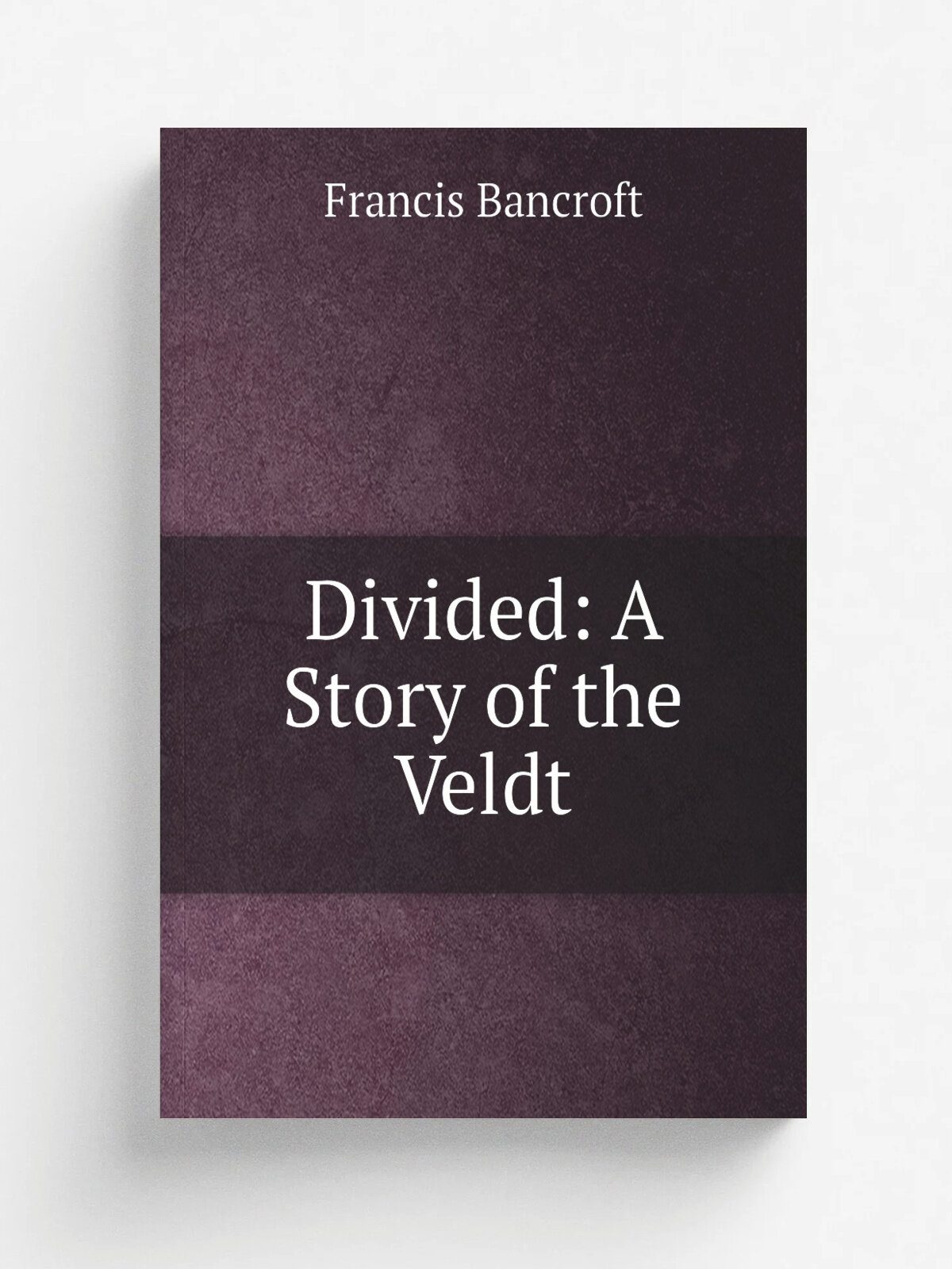 Divided: A Story of the Veldt | Francis Bancroft | Репринт