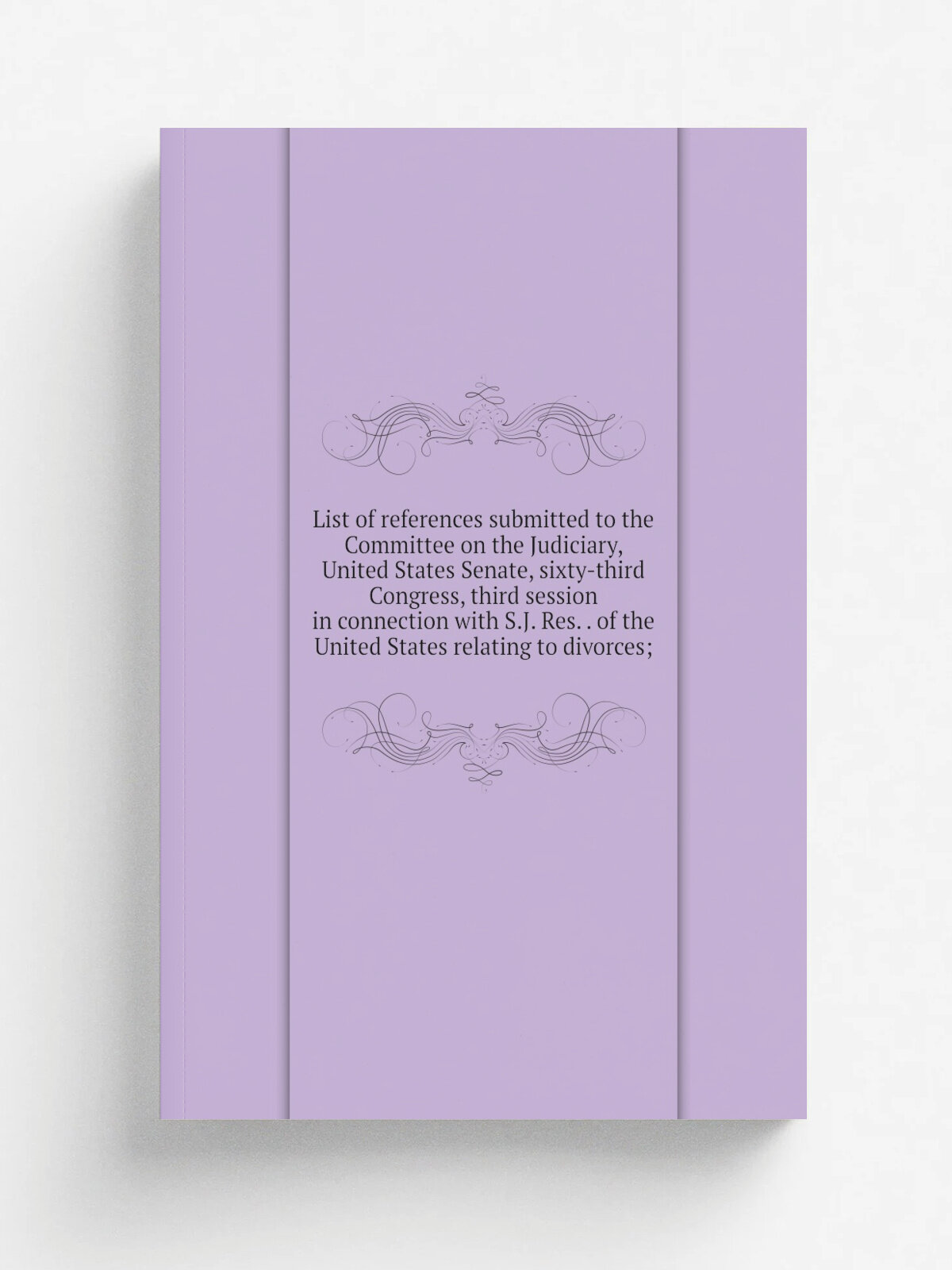 List of references submitted to the Committee on the Judiciary, United States Senate, sixty-third Congress, third session in connection with S.J. Res…