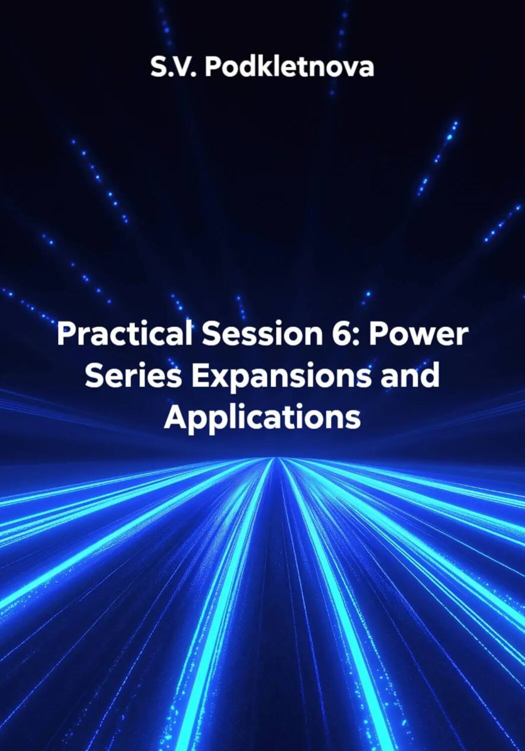 Practical Session 6: Power Series Expansions and Applications [Цифровая книга]