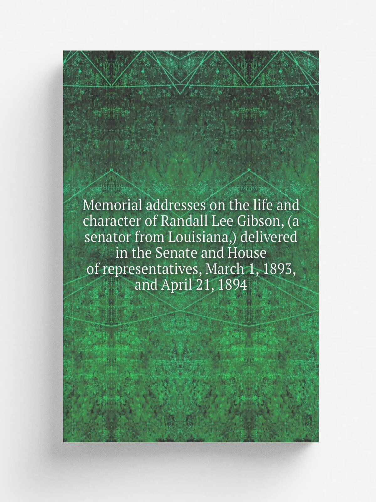 Memorial addresses on the life and character of Randall Lee Gibson, (a senator from Louisiana,) delivered in the Senate and House of representatives…