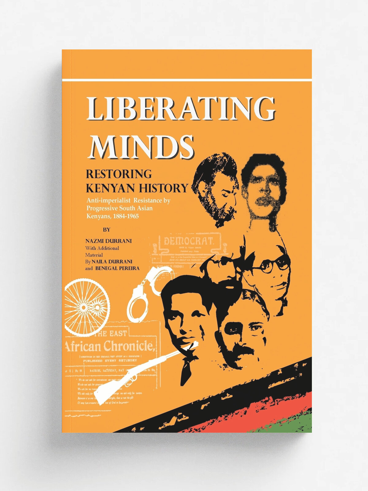 Liberating Minds, Restoring Kenyan History. Anti-Imperialist Resistance by Progressive South Asian Kenyans 1884-1965