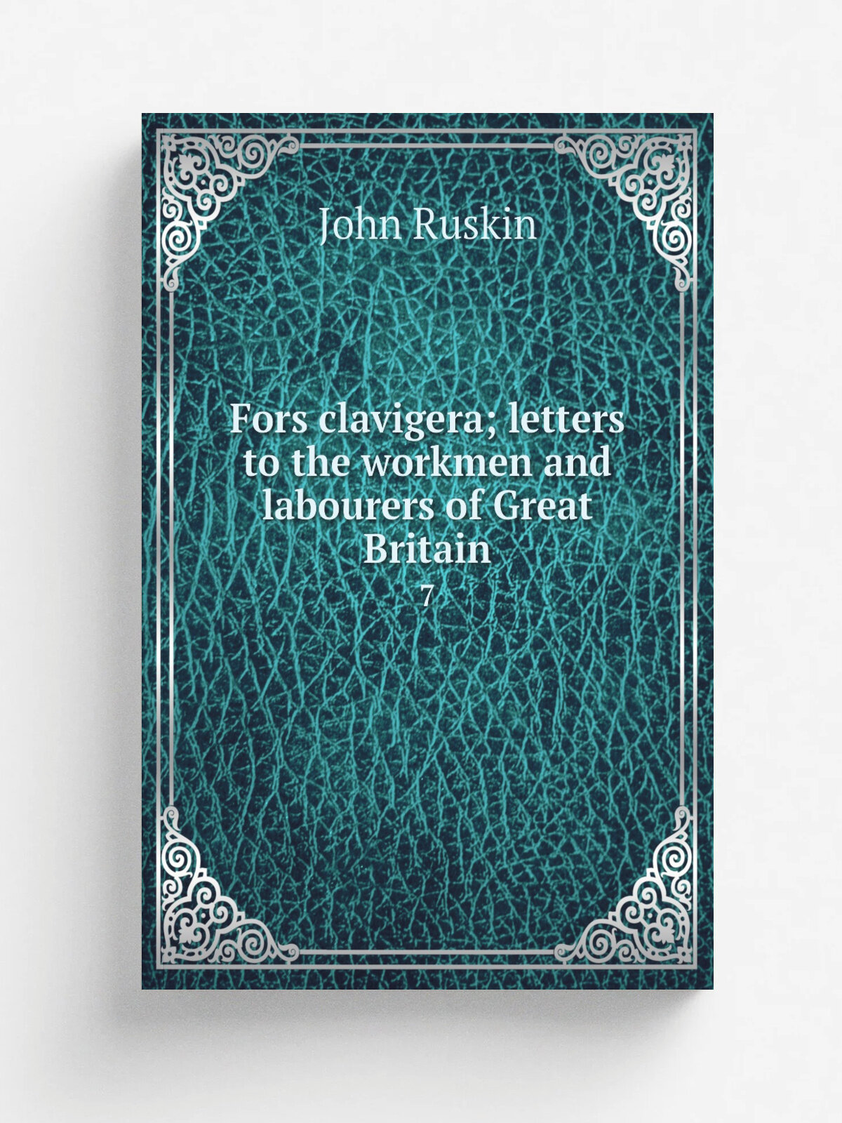 Fors clavigera; letters to the workmen and labourers of Great Britain. 7